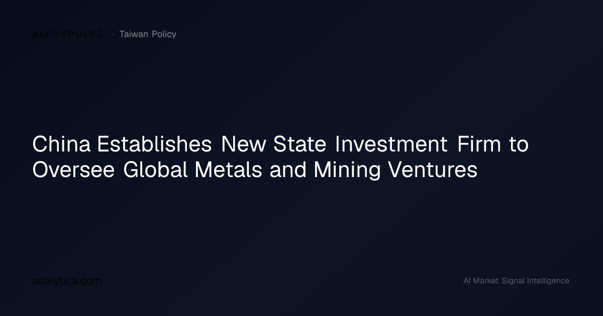 China Establishes New State Investment Firm to Oversee Global Metals ...