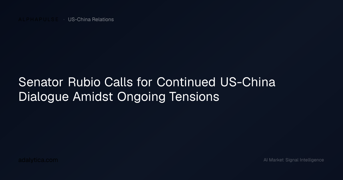 Senator Rubio Calls for Continued US-China Dialogue Amidst Ongoing ...