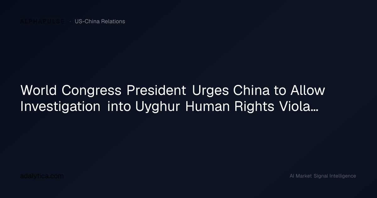 World Congress President Urges China to Allow Investigation into Uyghur ...