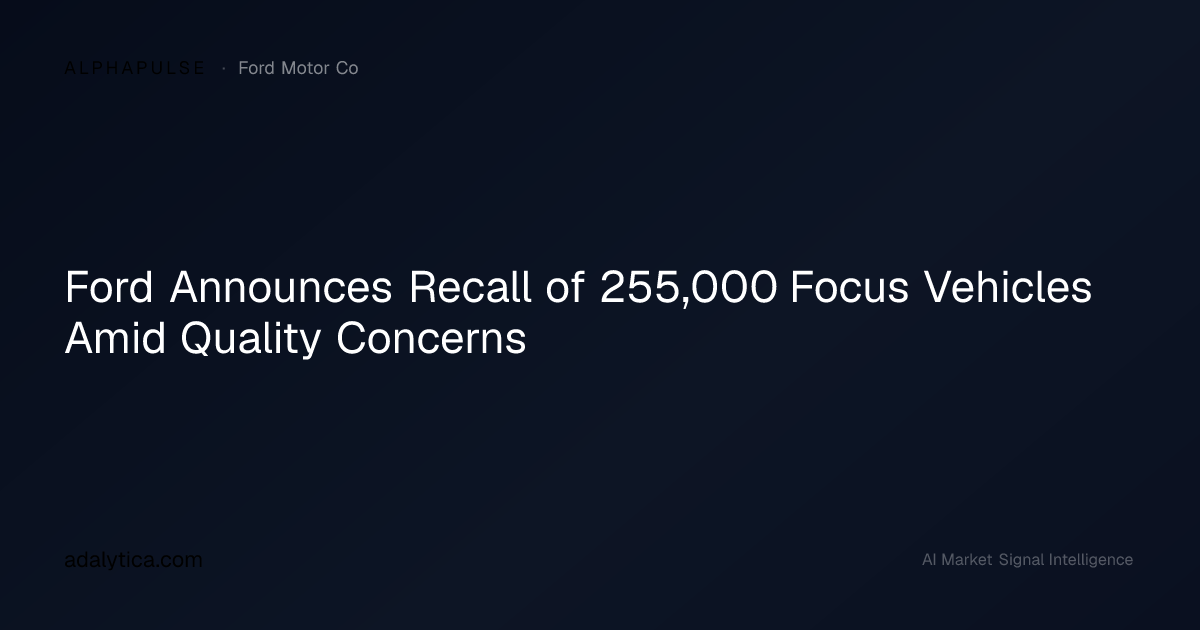 Ford Announces Recall of 255,000 Focus Vehicles Amid Quality Concerns ...
