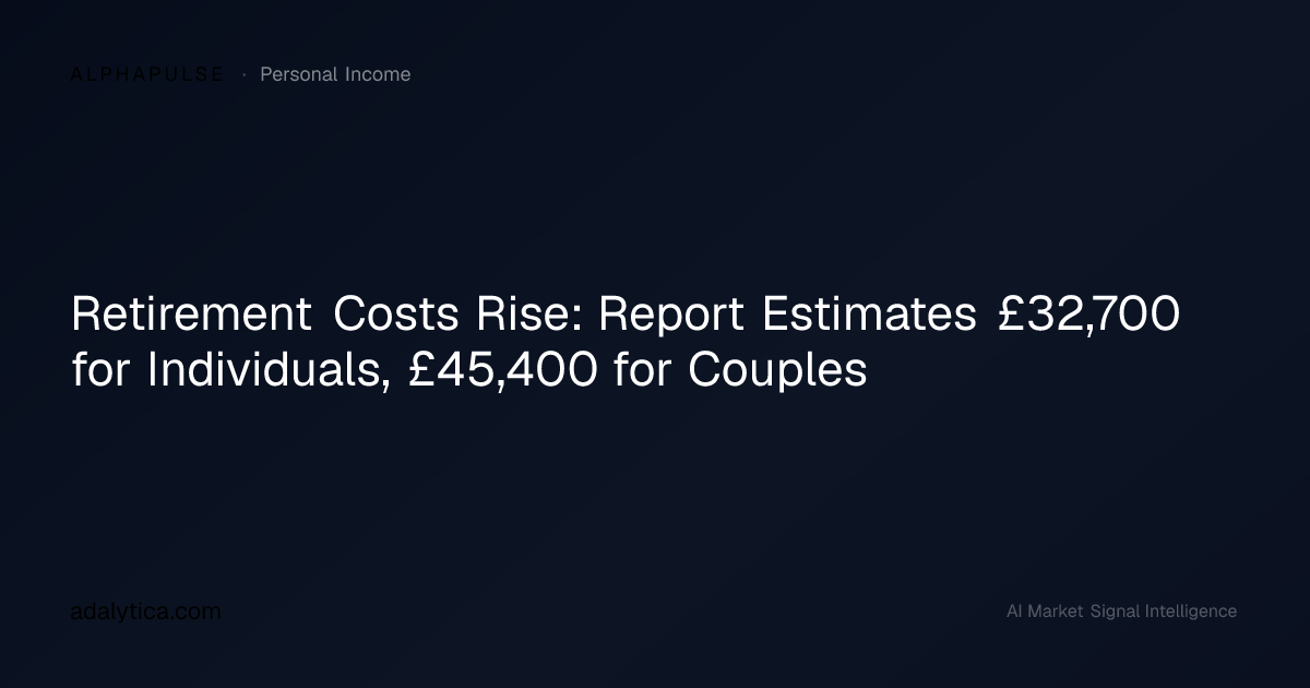 Retirement Costs Rise: Report Estimates £32,700 for Individuals, £ ...