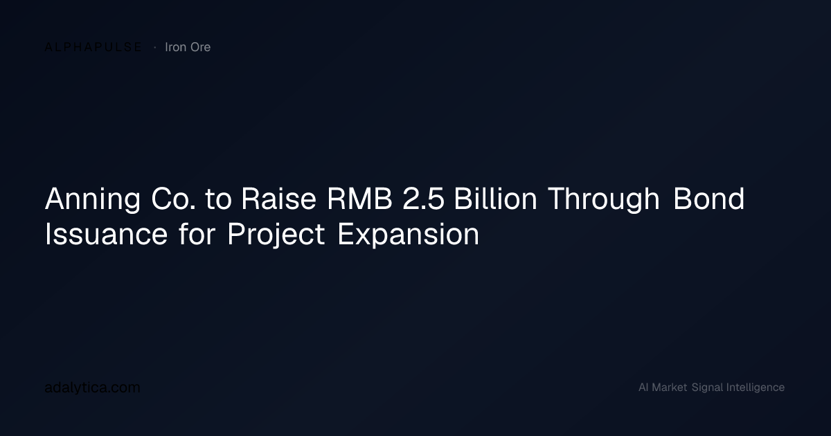 Anning Co. to Raise RMB 2.5 Billion Through Bond Issuance for Project ...
