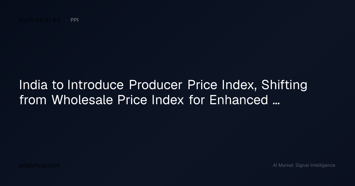 India to Introduce Producer Price Index, Shifting from Wholesale Price ...