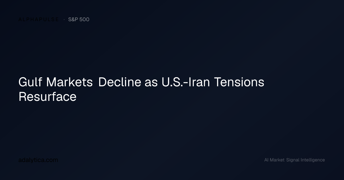 Gulf Markets Decline as U.S.-Iran Tensions Resurface | S&P 500 Pulse ...